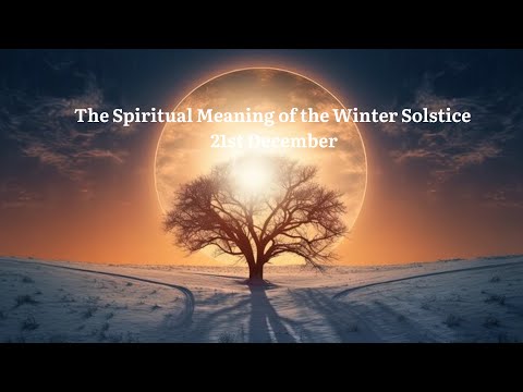 The Spiritual Meaning of the Winter Solstice 21st December