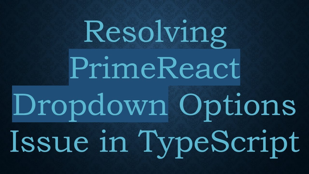 Resolving PrimeReact Dropdown Options Issue in TypeScript