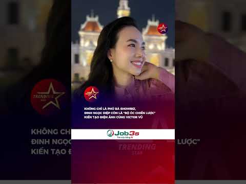 ĐINH NGỌC DIỆP - TỪ CUỘC THI SẮC ĐẸP ĐẾN "BỘ ÓC CHIẾN LƯỢC" CỦA VICTOR VŨ #vntre #job3stv