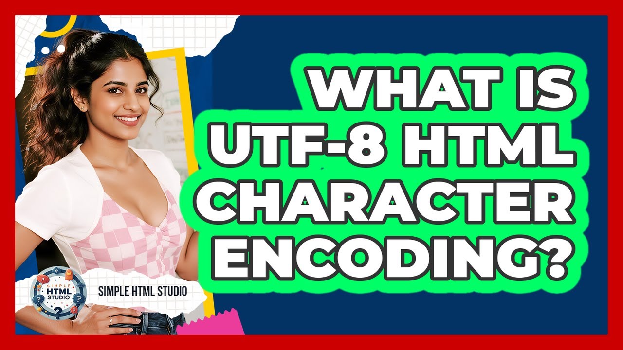 What Is UTF-8 HTML Character Encoding? - Simple HTML Studio
