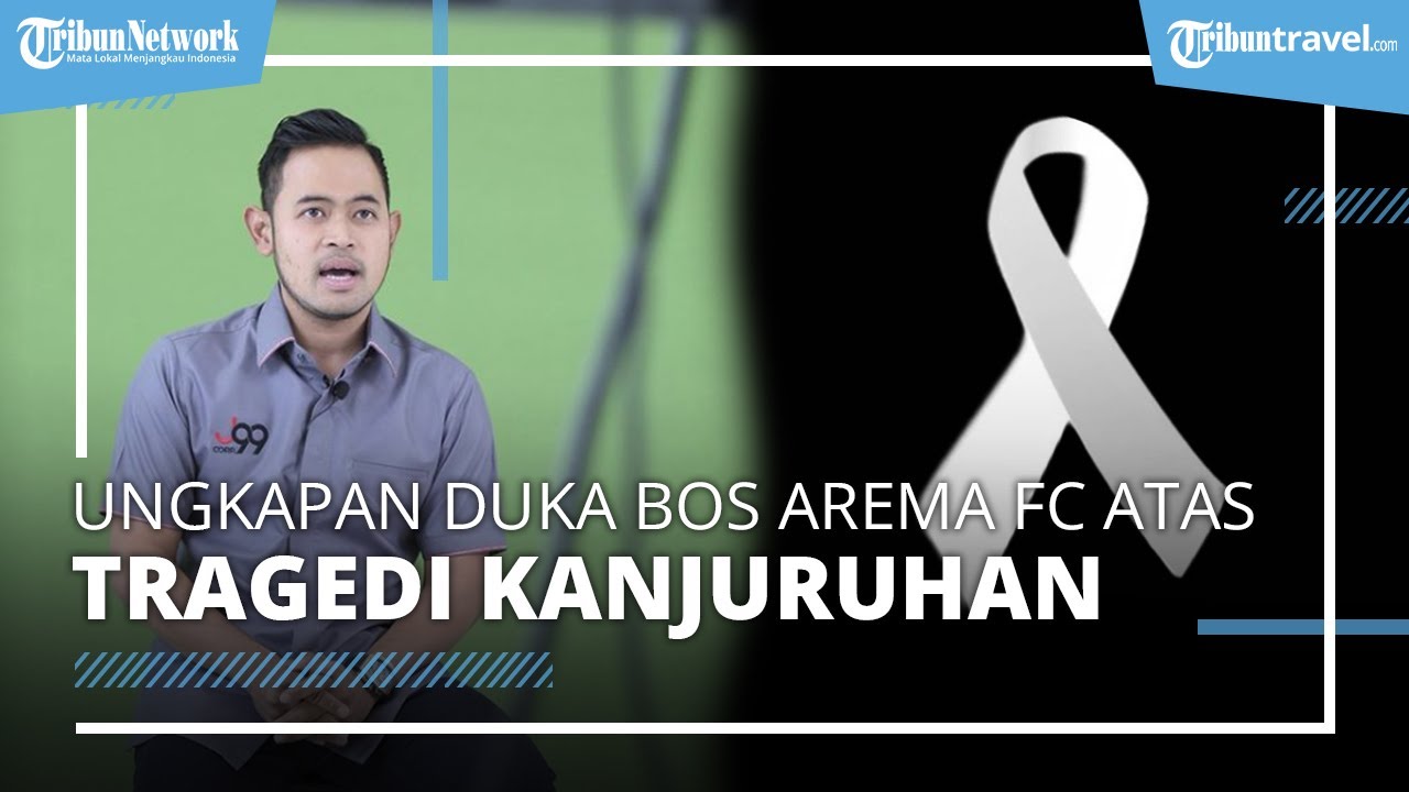 Bos Arema FC Juragan 99 Sampaikan Ungkapan Duka atas Tragedi Kanjuruhan ... Bos Arema FC Juragan 99 Sampaikan Ungkapan Duka atas Tragedi Kanjuruhan ...