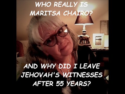 Who really is Maritsa Chairo and why did I leave Jehovah's Witnesses after 55 years?