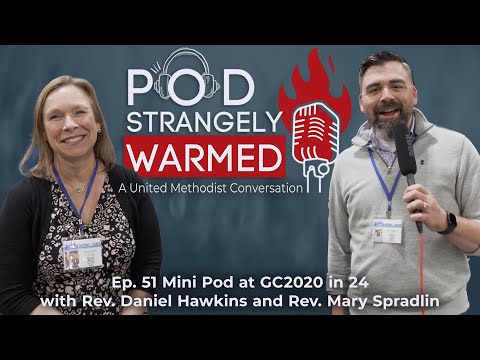 POD Strangely Warmed Ep 51: Mini Pod at GC2020 in 24 with Rev. Mary Spradlin
