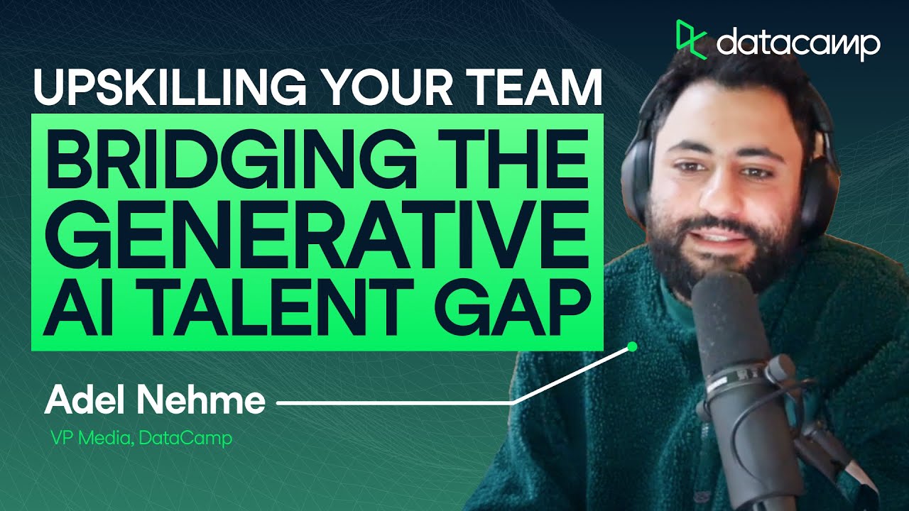 Bridging the Generative AI Talent Gap | Upskilling in Your Organization