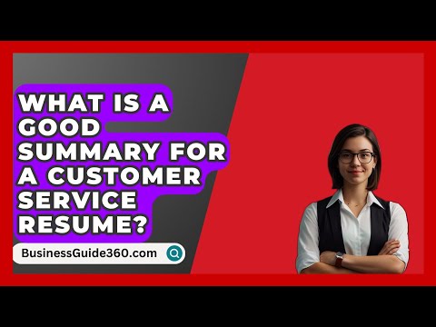 What Is A Good Summary For A Customer Service Resume? - BusinessGuide360.com