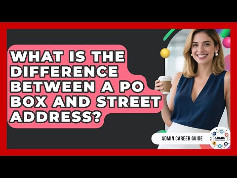 What Is The Difference Between A PO Box And Street Address? - Admin Career Guide