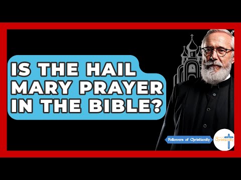 Is The Hail Mary Prayer In The Bible? - Followers Of Christianity