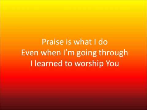 Praise Is What I Do by William Murphy & Shekinah Glory (Lyrics)
