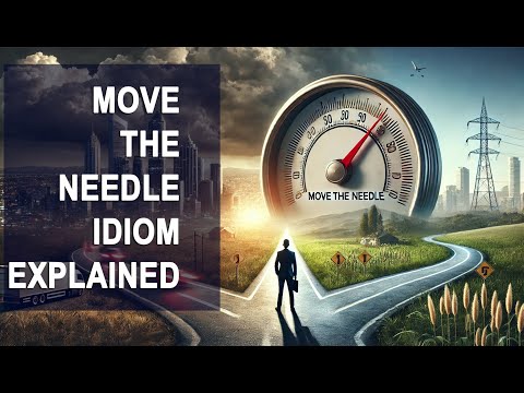 Move the Needle | Idiom | Meaning | Example Sentences | Origin | History