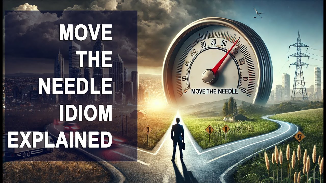 Move the Needle | Idiom | Meaning | Example Sentences | Origin | History