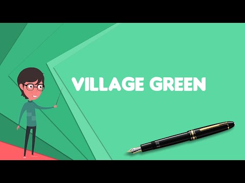 What is Village green? Explain Village green, Define Village green, Meaning of Village green