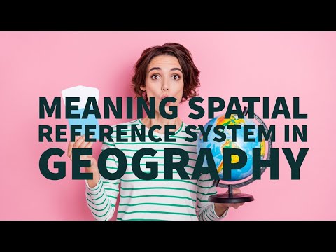 MEANING SPATIAL REFERENCE SYSTEM IN GEOGRAPHY