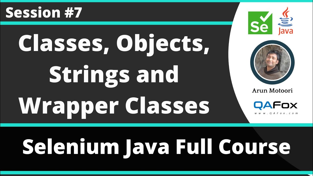 Selenium Java Training - Session 7 -  Java (Part 5) - Classes, Objects, Strings and Wrapper Classes
