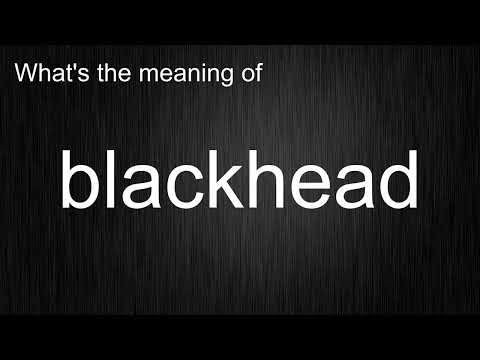 What's the meaning of "blackhead", How to pronounce blackhead?