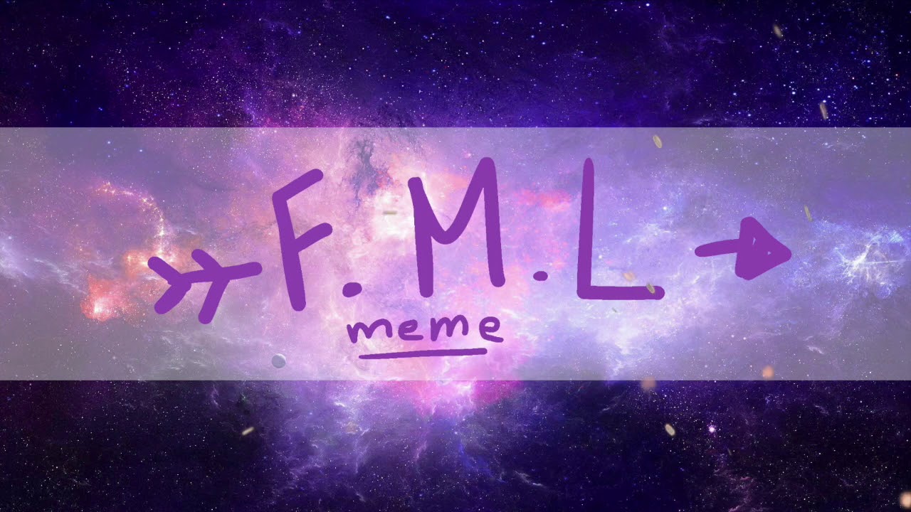 F.M.L | meme | (lyrics warning)