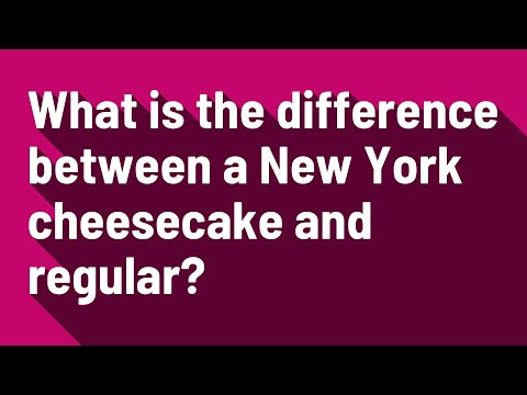 What is the difference between a New York cheesecake and regular?