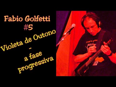 Fabio Golfetti (guitarrista) – Episódio #5 “Violeta de Outono – A fase ...