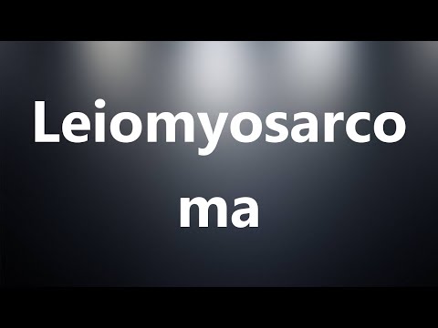 Leiomyosarcoma - Medical Meaning and Pronunciation