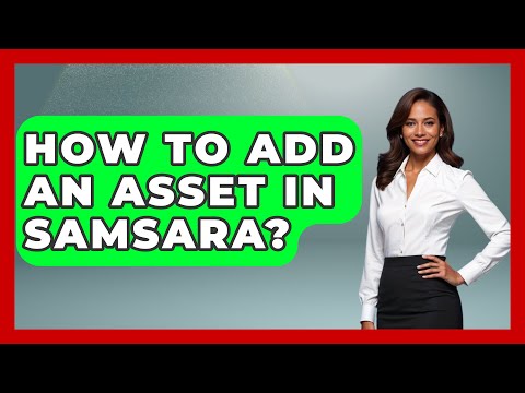 How To Add An Asset In Samsara? - Buddhism Reflections
