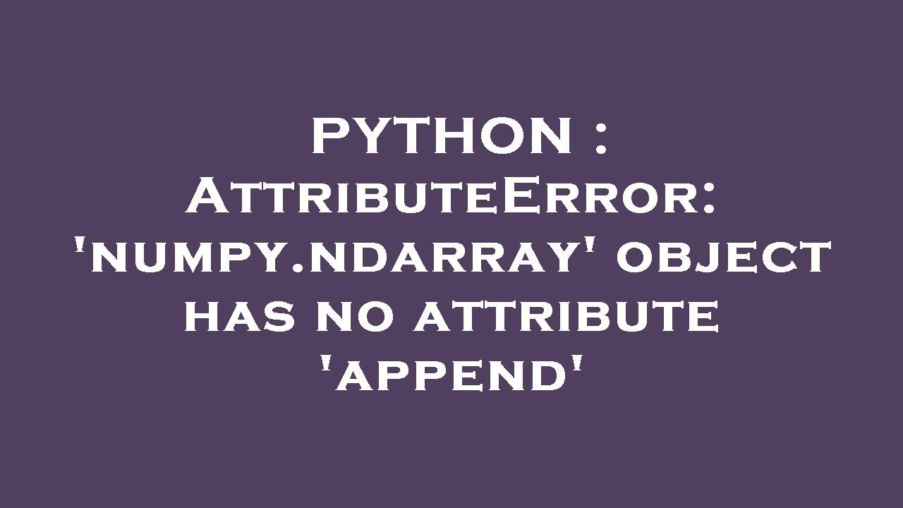 PYTHON : AttributeError: 'numpy.ndarray' object has no attribute 'append'