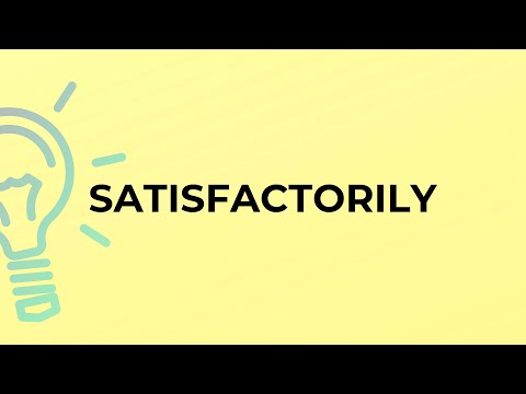 What is the meaning of the word SATISFACTORILY?