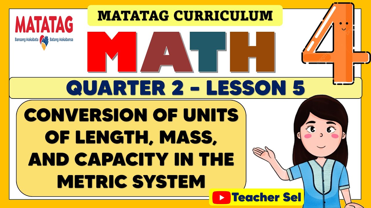 MATH 4 QUARTER 2 WEEK 5 MATATAG - CONVERSION OF UNITS OF LENGTH, MASS, AND CAPACITY (METRIC SYSTEM)