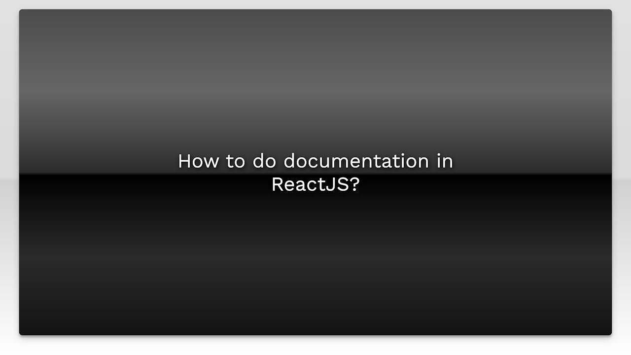 How to do documentation in ReactJS?