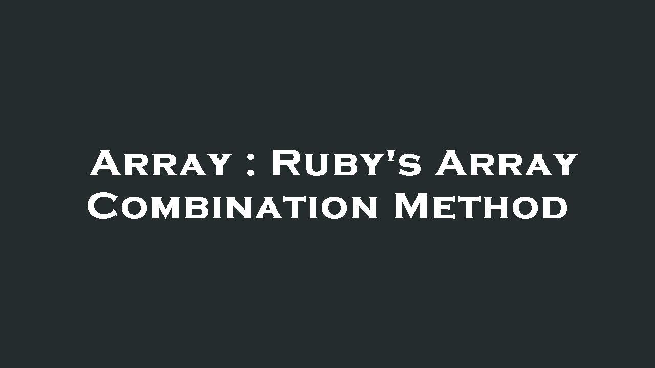 Array : Ruby's Array Combination Method