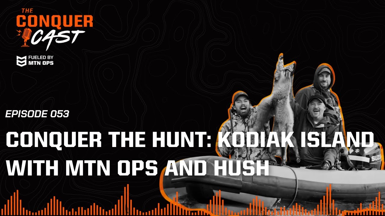 Conquer The Hunt: Kodiak Island with Mtn Ops and Hush | The Conquer Cast Ep 053