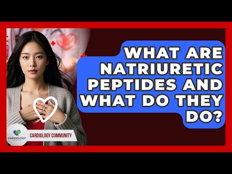 What Are Natriuretic Peptides And What Do They Do? - Cardiology Community