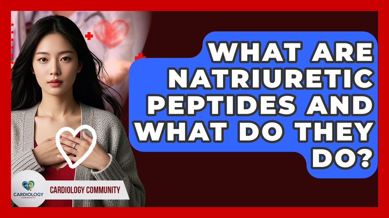 What Are Natriuretic Peptides And What Do They Do? - Cardiology Community