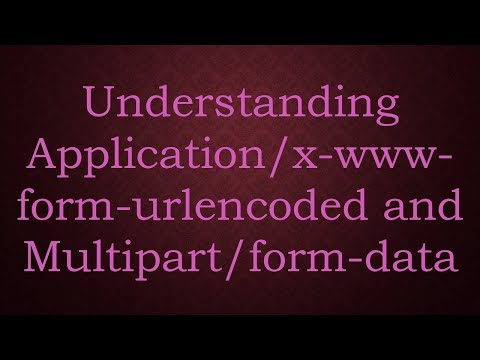 Understanding Application/x-www-form-urlencoded and Multipart/form-data
