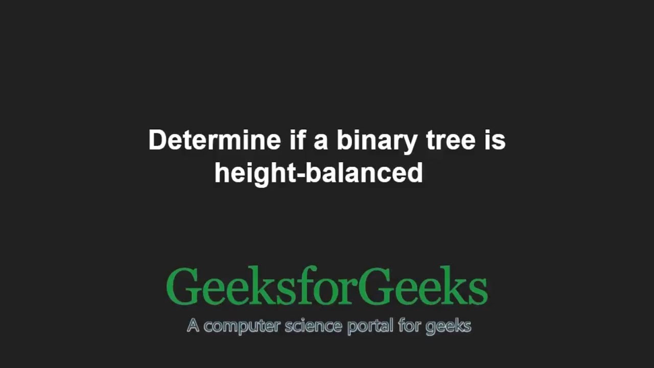 Determine if a binary tree is height-balanced | GeeksforGeeks