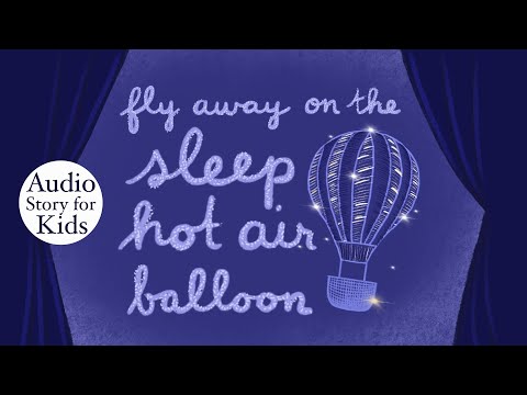 Fly Away on the Sleep Hot Air Balloon | Sleep Story for Kids | Bedtime Story | Kids Podcast