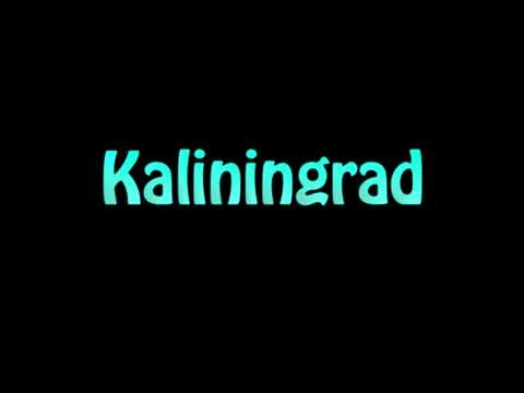 Learn How To Pronounce Kaliningrad