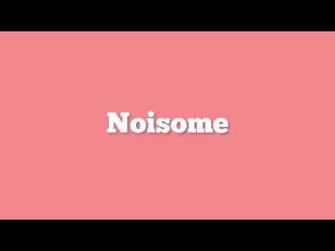How to Pronounce "Noisome"