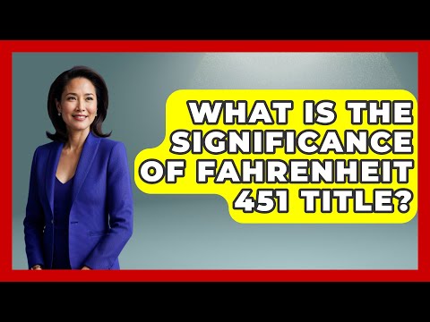 What Is The Significance Of Fahrenheit 451 Title? - Fictional Journeys