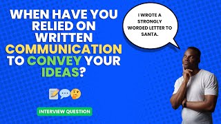 Give an example of a time when you had to rely on written communication ...