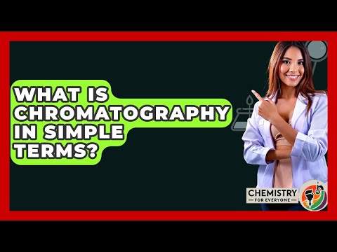 What Is Chromatography In Simple Terms? - Chemistry For Everyone