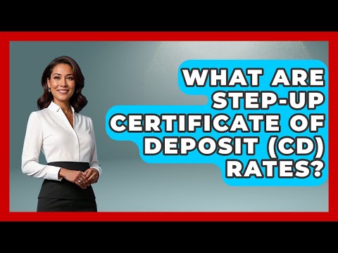 What Are Step-Up Certificate Of Deposit (CD) Rates? - Learn About Economics