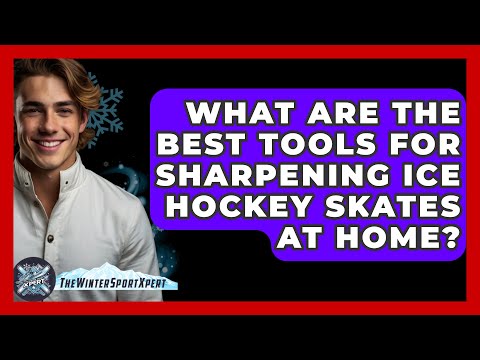 What Are The Best Tools For Sharpening Ice Hockey Skates At Home? - The Winter Sport Xpert