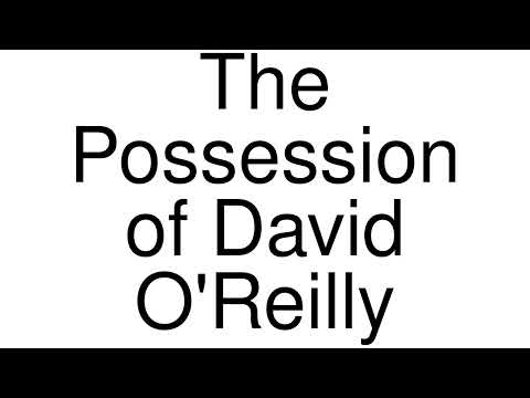 How to Pronounce correctly The Possession of David O'Reilly (Movie)