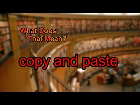 What does copy and paste mean?