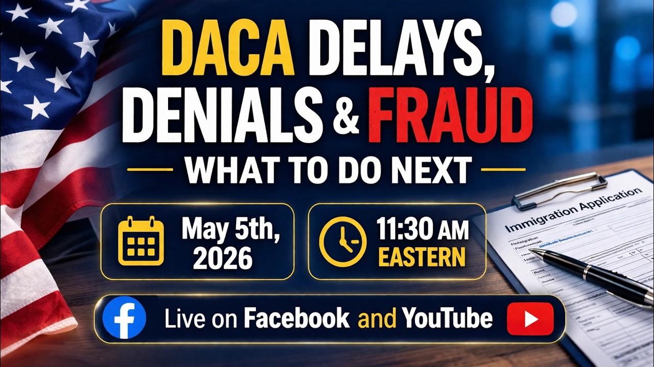 DACA DELAYS, DENIALS & FRAUD — WHAT TO DO NEXT (in English - May, 2026)