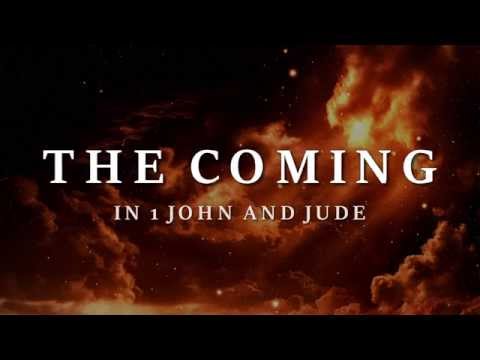 THE COMING - In the Letters of 1 John and Jude
