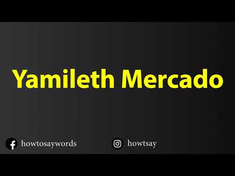 How To Pronounce Yamileth Mercado