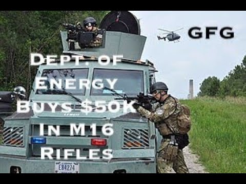 Dept. Of Energy Buys M16 & M4 Military Rifles!! Why Are NON Military Agencies Arming Themselves?!