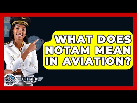 What Does NOTAM Mean In Aviation? - Air Traffic Insider