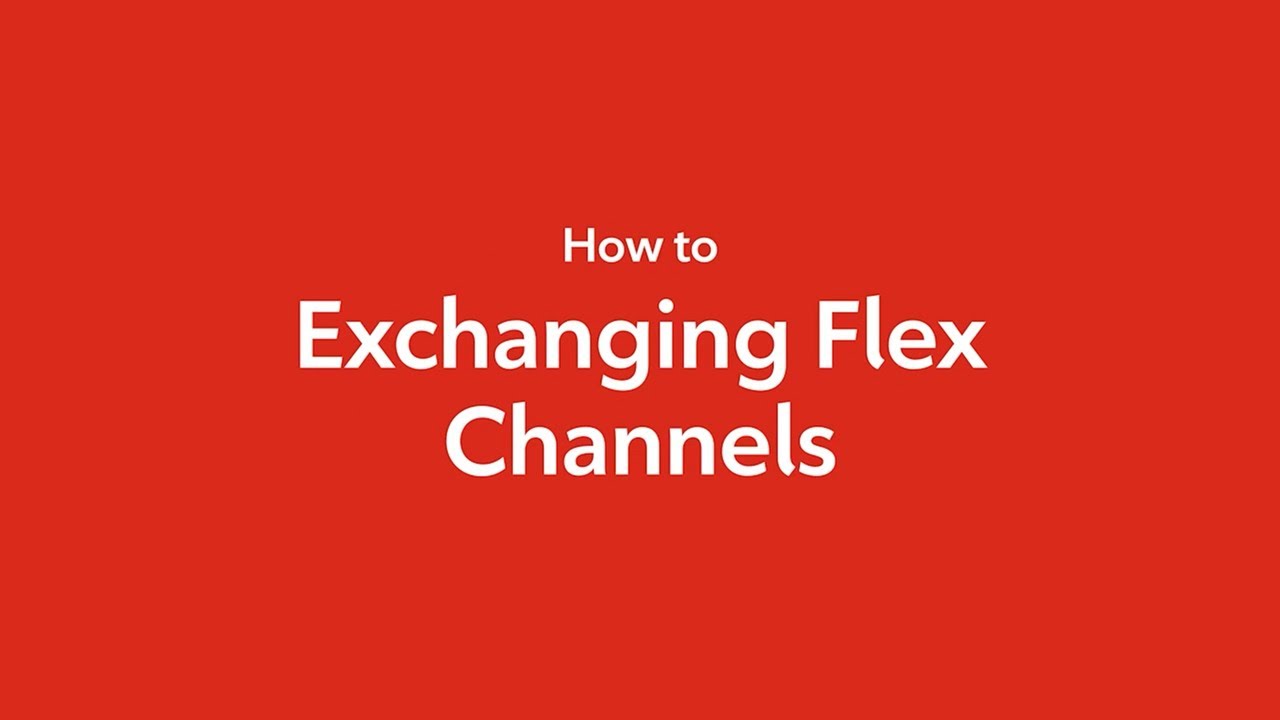 How to Exchange Flex Channels