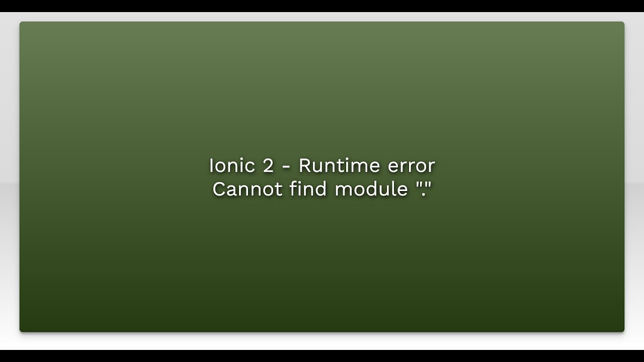 Ionic 2 - Runtime error Cannot find module 
